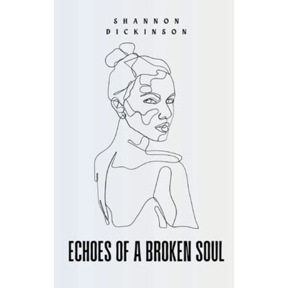 Shannon Dickinson | Other | Echoes Of A Broken Soul Shannon Dickinson ...
